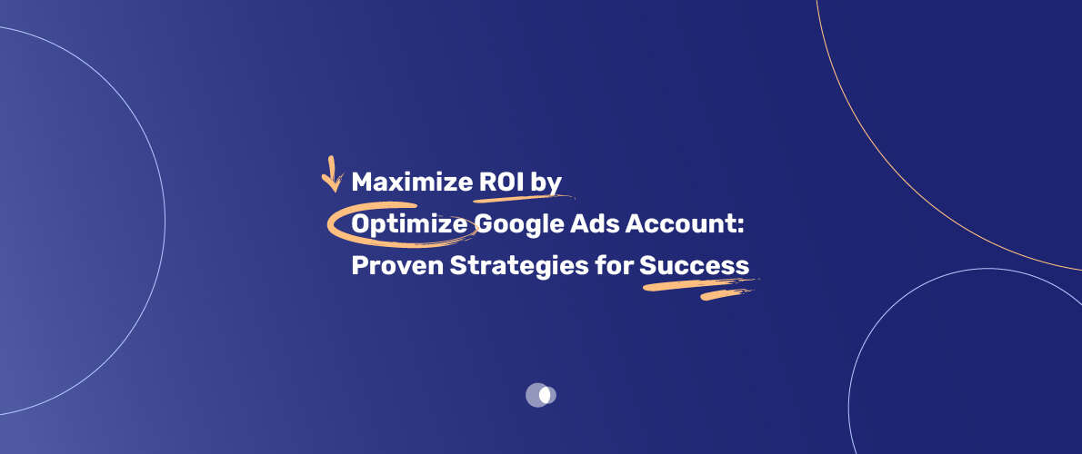 Maximize ROI by Optimize Google Ads Account: Proven Strategies for Success - Admoon Blog